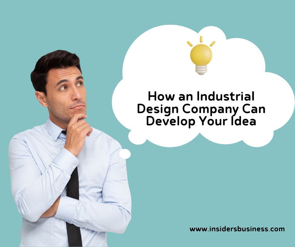 How an Industrial Design Company Can Develop Your Idea